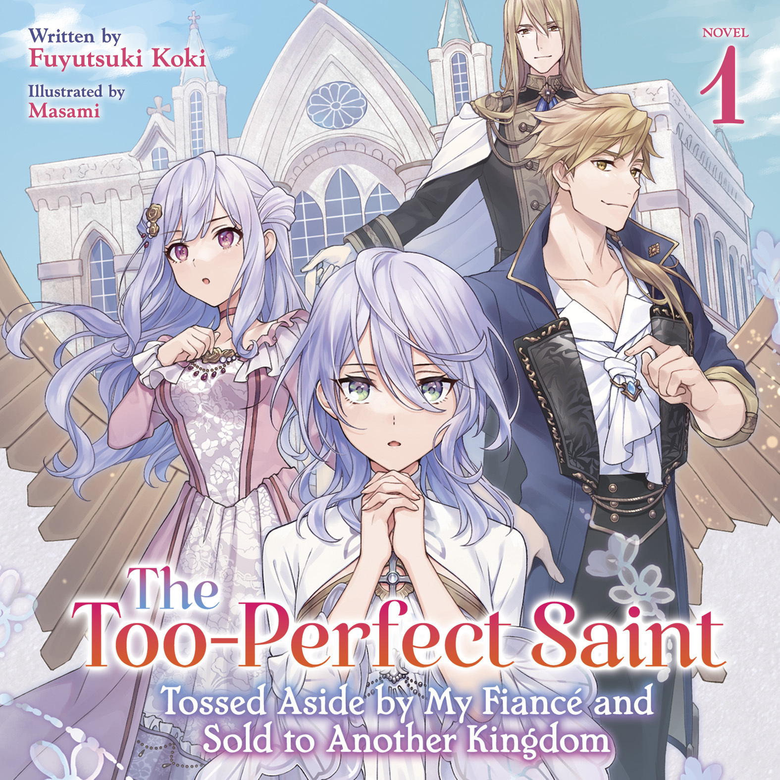 The Too-Perfect Saint: Tossed Aside by My Fiancé and Sold to Another Kingdom (Light Novel ...